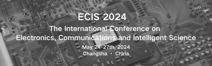 【EI核心检索】电子、通信与智能科学国际会议（ECIS 2024）征稿启事！ - 知乎