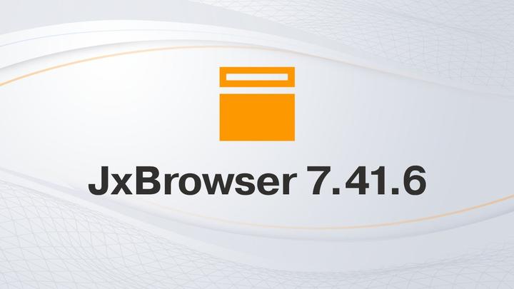 JxBrowser 7.41.6 版本发布啦！ - 知乎