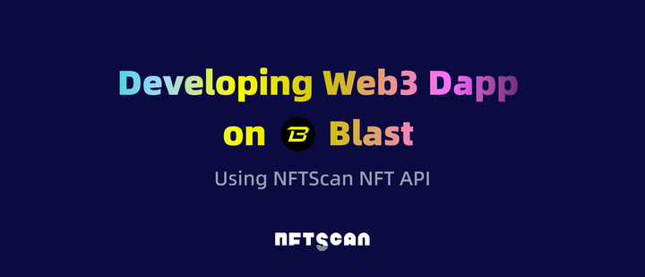 如何使用 NFTScan NFT API 在 Blast 网络上开发 Web3 应用 - 知乎