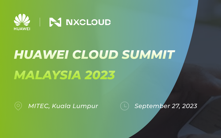 NXCLOUD受邀参加 Huawei Cloud Summit Malaysia 2023 - 知乎
