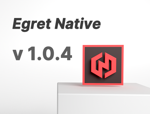 Egret Native 1.0.4发布，添加支持功能确保加载不受影响 - 知乎