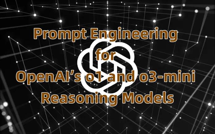 【Prompt使用技巧】《OpenAI的o1和o3-mini推理模型的提示词工程》 - 知乎