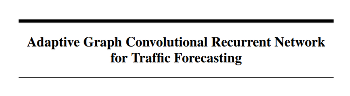 【NIPS 2020】AGCRN: Adaptive Graph Convolutional Recurrent Network for Traffic Forecasting - 知乎