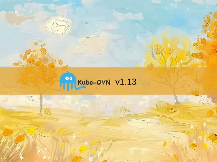 Kube-OVN 1.13 发布：更高的质量与全新的功能！ - 知乎
