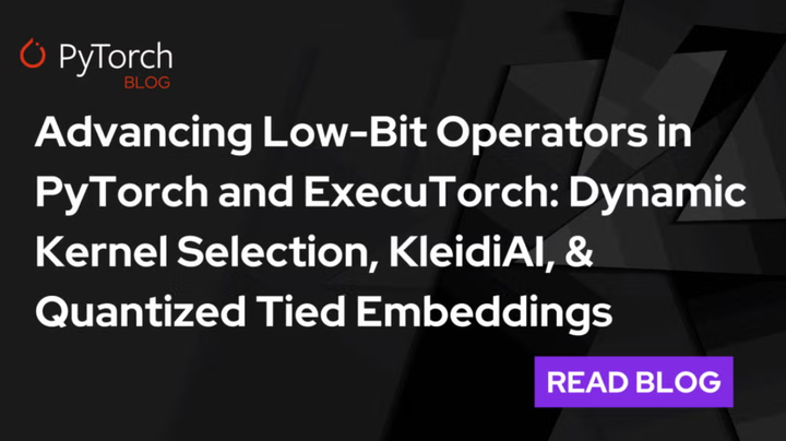 PyTorch 与 ExecuTorch 中低位运算符的改进：动态内核选择、KleidiAI 与量化绑定嵌入 - 知乎