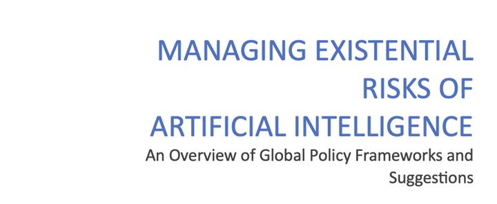 Managing Existential Risks of AI: an Overview of Global Policy ...