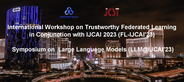 JCST & FL-IJCAI’23 & LLM@IJCAI’23邀您澳门见 - 知乎