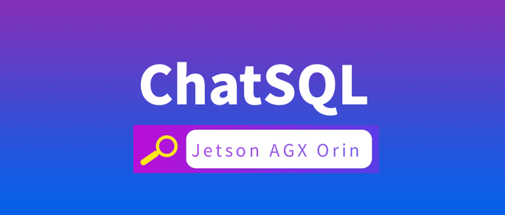在Jetson AGX Orin上体验ChatSQL - 知乎