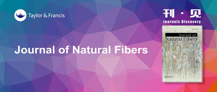 刊·见 | JCR Q1国际期刊Journal of Natural Fibers探索天然纤维的“妙用” - 知乎