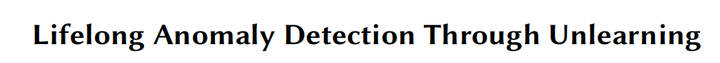 [Unlearn] Lifelong Anomaly Detection Through Unlearning - 知乎