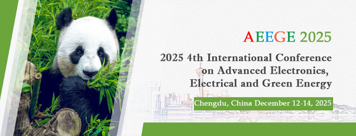 【IEEE/EI/CPCI检索】2025年IEEE第四届先进的电子、电气和绿色能源国际会议(AEEGE 2025) - 知乎