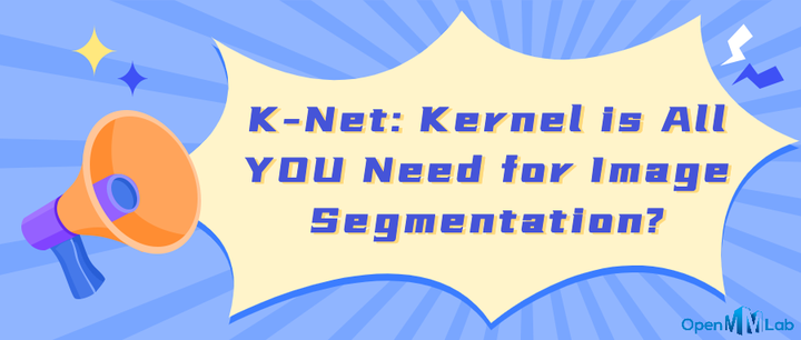 K-Net: Kernel is All YOU Need for Image Segmentation?（迈向统一的图像分割） - 知乎