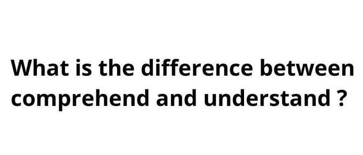 "Understand" 和 "Comprehend" 的一些细微差别 - 知乎