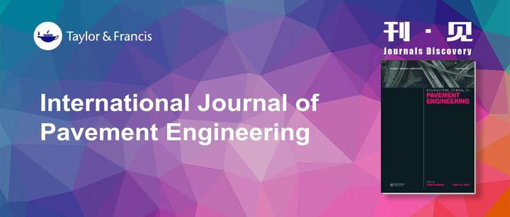 刊·见 | JCR Q2 工程学期刊International Journal of Pavement Engineering，吹响路面工程热门研究集结号 - 知乎
