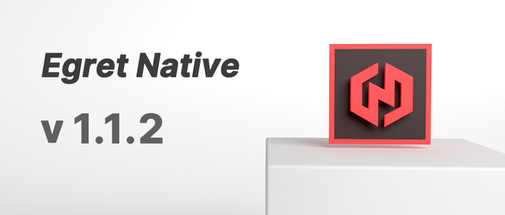 Egret Native1.1.2发布，集中修复iOS、NativeRender相关问题 - 知乎