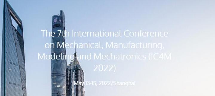 第七届机械、制造、建模和机电一体化国际会议（IC4M 2022） - 知乎