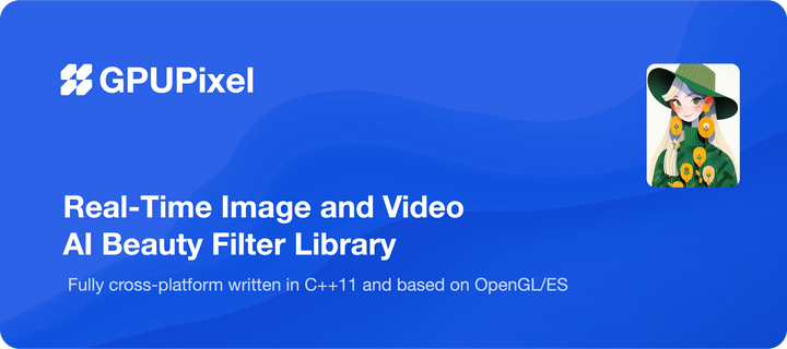 GPUPixel：以光速打造美丽，开源跨平台的实时美颜滤镜库，赋能您的应用尽显商业级影像魅力! - 知乎