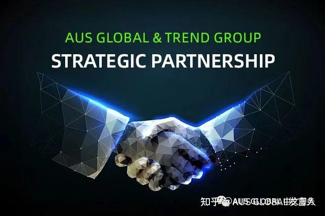AUS Global & Trend Group建立战略合作伙伴关系 - 知乎