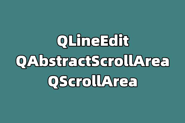 QLineEdit、QAbstractScrollArea、QScrollArea - 知乎