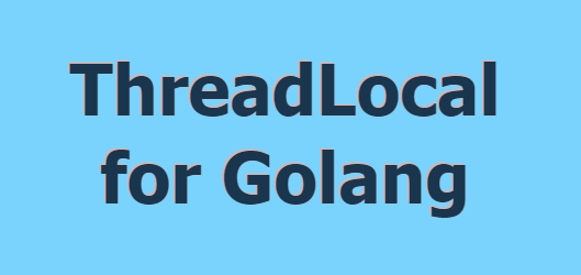 ThreadLocal for Golang - 知乎