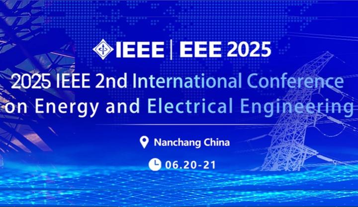 EI会议征稿｜IEEE第二届能源与电气工程国际学术会议(EEE 2025) - 知乎