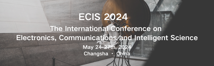 【论文投稿-EI检索会议推荐】电子、通信与智能科学国际会议（ECIS 2024）二轮征稿开启！ - 知乎