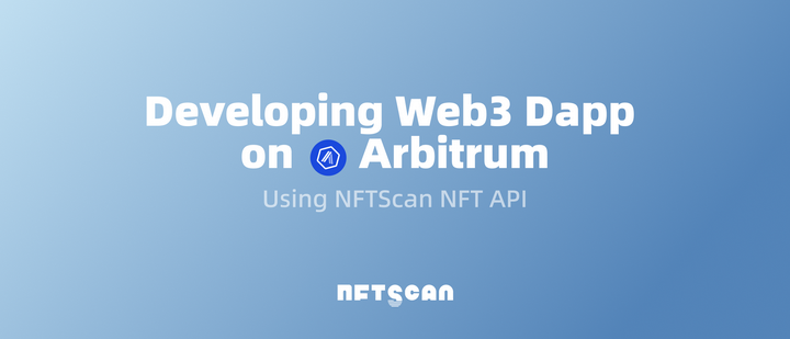 如何使用 NFTScan NFT API 在 Arbitrum 网络上开发 Web3 应用 - 知乎