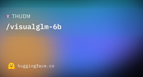 初窥 THUDM / VisualGLM-6B模型 - 知乎