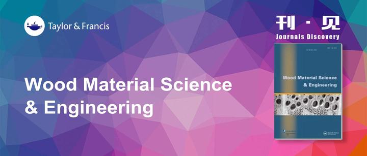 刊·见 | 汇集木材科学前沿研究，尽在Wood Material Science & Engineering - 知乎