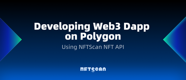 如何使用 NFTScan NFT API 在 Polygon 网络上开发 Web3 应用 - 知乎