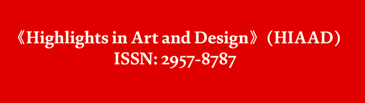 《Highlights in Art and Design》(HIAAD) ISSN: 2957-8787 - 知乎