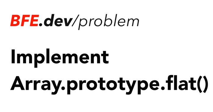 BFE.dev前端刷题3 - 用递归和迭代手写Array.prototype.flat() - 知乎