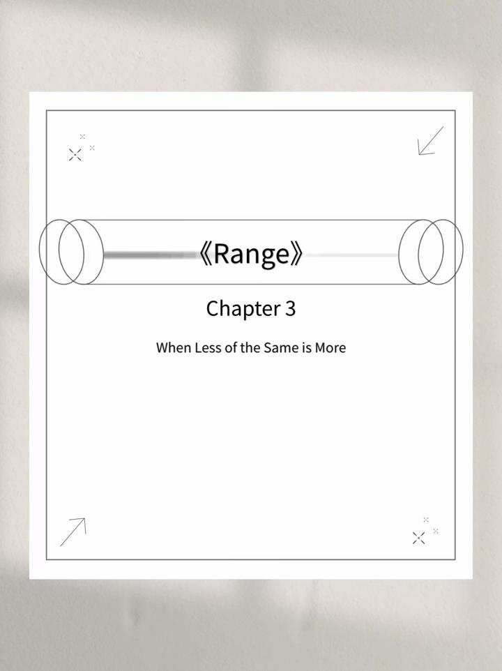 英文畅销书《RANGE》Chapter 3 WHEN LESS OF THE SAME IS MORE（1） - 知乎