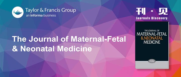 围产医学权威期刊The Journal of Maternal-Fetal & Neonatal Medicine为每一位母亲保驾护航 - 知乎