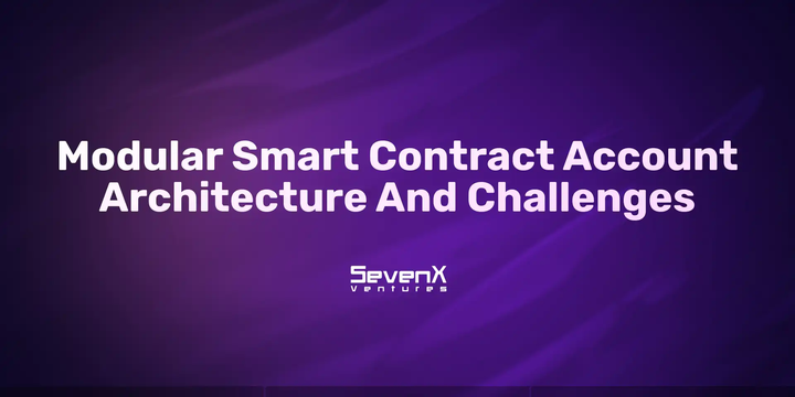 SevenX Ventures：模块化智能合约账户架构和挑战 - 知乎
