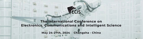 【5月EI会议推荐】电子、通信与智能科学国际会议（ECIS 2024） - 知乎