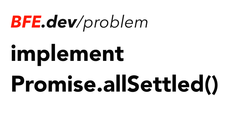 BFE.dev前端刷题 33. 实现Promise.allSettled() - 知乎