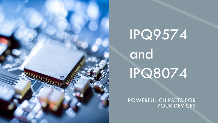 Learn more about IPQ9574 and IPQ8074 - the pinnacle showdown of high-performance network ...
