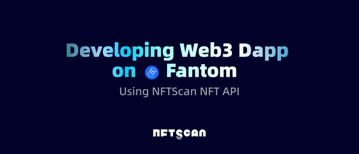 如何使用 NFTScan NFT API 在 Fantom 网络上开发 Web3 应用 - 知乎
