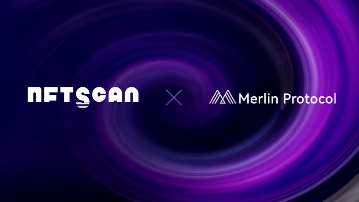 NFTScan 与 Merlin Protocol 达成战略合作伙伴，双方将在 NFT 数据层面展开深度合作 - 知乎