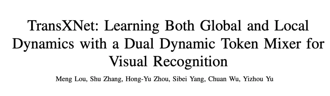 TNNLS 2025 | 通用的视觉Backbone！TransXNet: 全局动态性+局部动态性=性能强大，代码已开源！ - 知乎