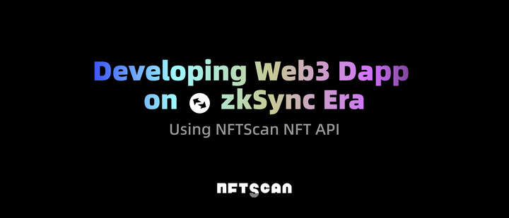 如何使用 NFTScan NFT API 在 zkSync 网络上开发 Web3 应用 - 知乎
